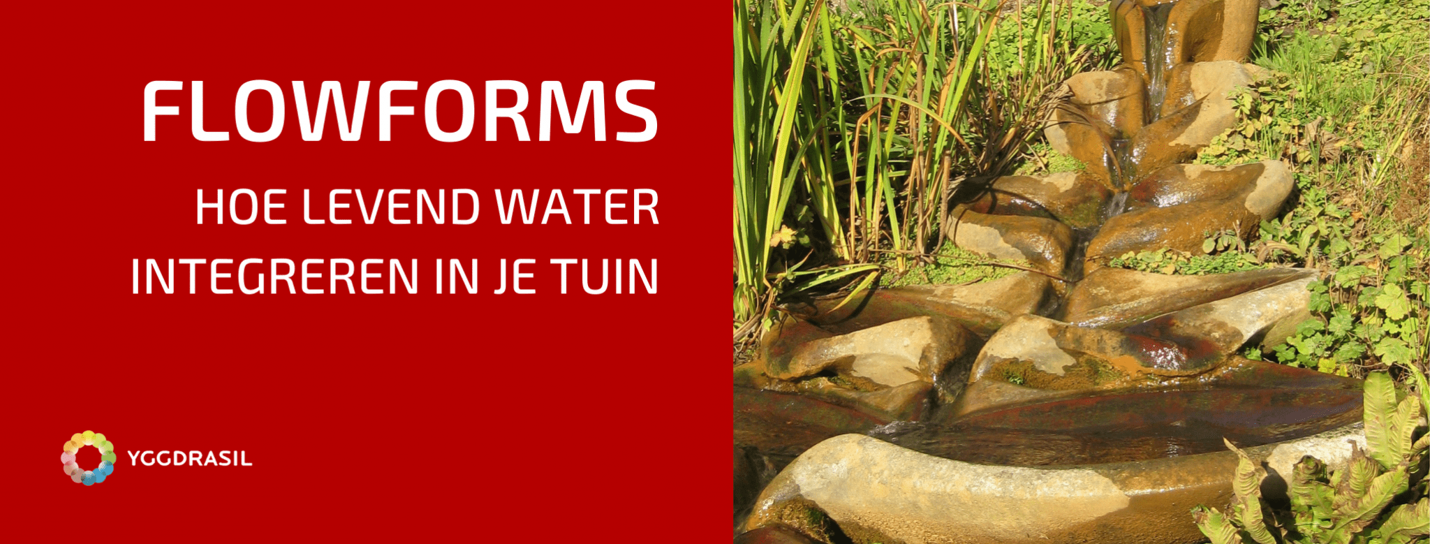 Levend Water in de Tuin via Flowforms - Yggdrasil